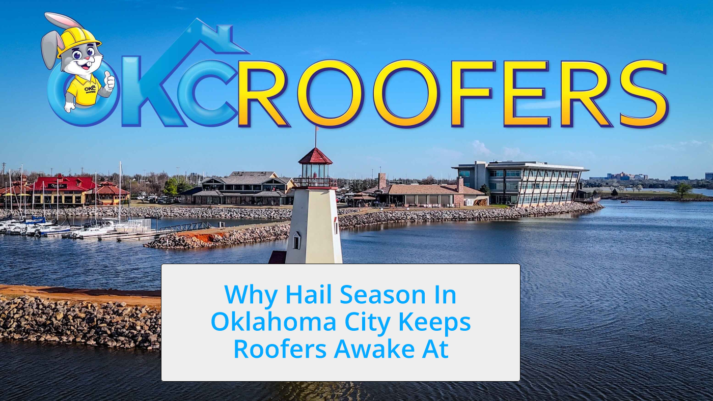 Why Hail Season In Oklahoma City Keeps Roofers Awake At Night